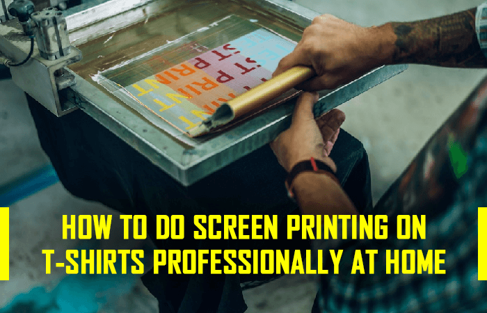 How To Do Screen Printing On T shirts Professionally At Home LooksGud